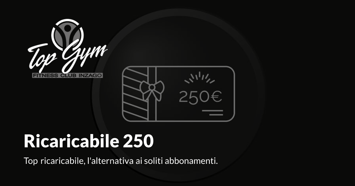 Ricaricabile 250 | Top Gym — Palestra, piscina ed estetica a Inzago
